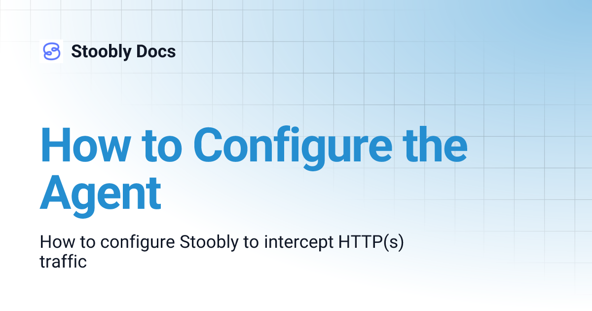 How to Configure the Agent | Stoobly Docs