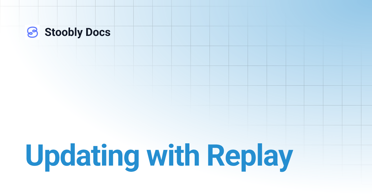 Updating with Replay | Stoobly Docs