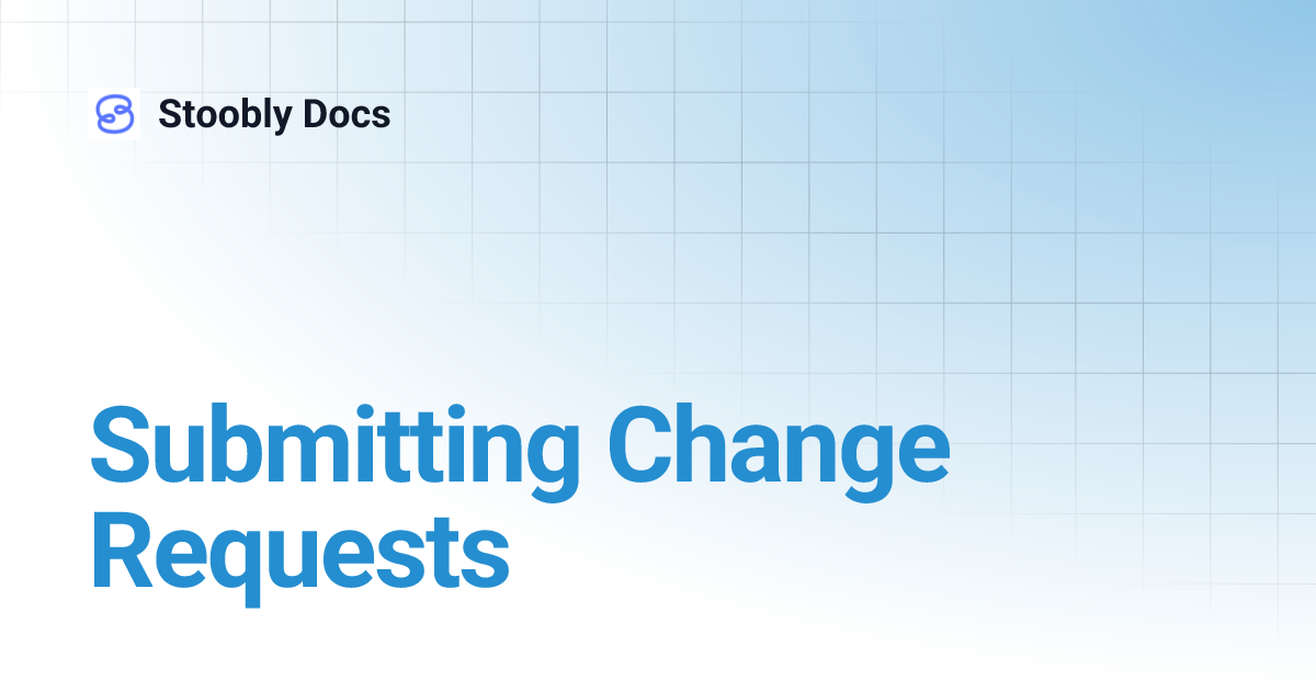 Submitting Change Requests | Stoobly Docs