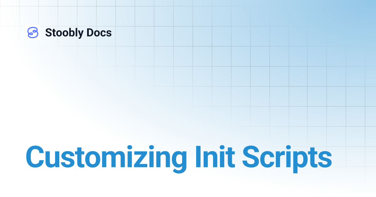 Customizing Init Scripts | Stoobly Docs