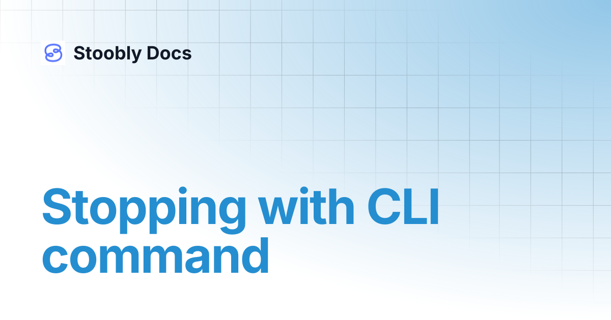 Stopping with CLI command | Stoobly Docs