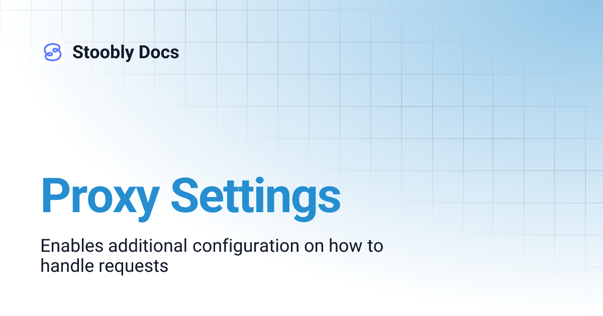 Proxy Settings | Stoobly Docs